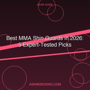 Best MMA Shin Guards in 2026: 5 Expert-Tested Picks - Ask Me Boxing